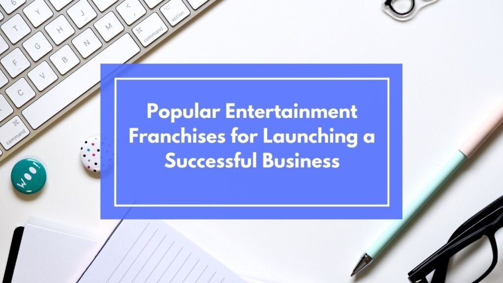 Popular Entertainment Franchises for Launching a Successful Business ...