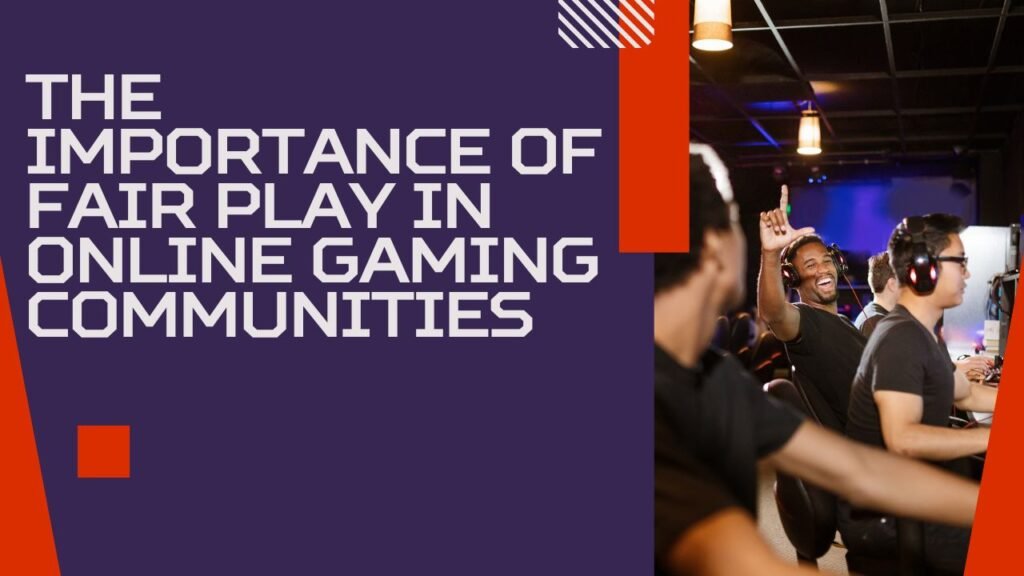 The Importance of Fair Play in Online Gaming Communities - Cool Slangs