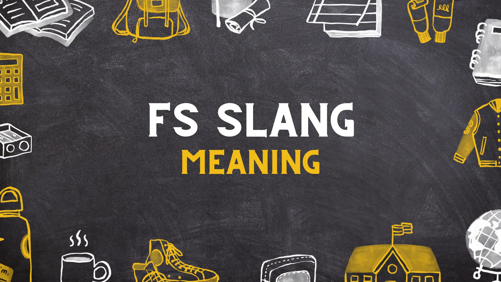 FS Slang Meaning Cool Slangs FS Slang Meaning Cool Slangs