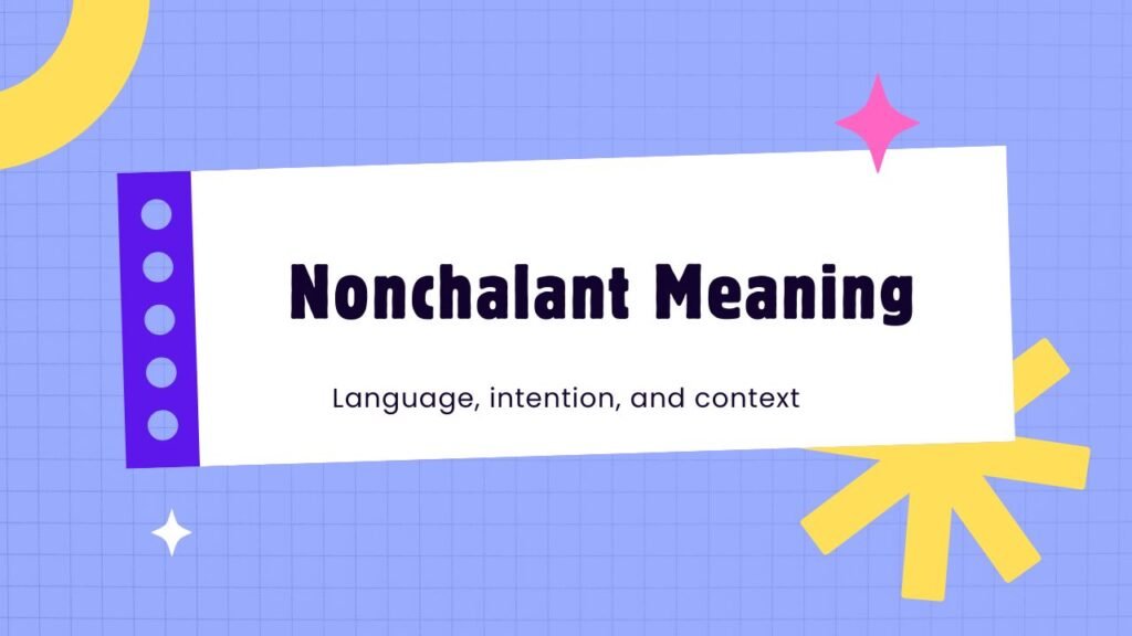 Nonchalant Meaning: A Deep Look - Cool Slangs